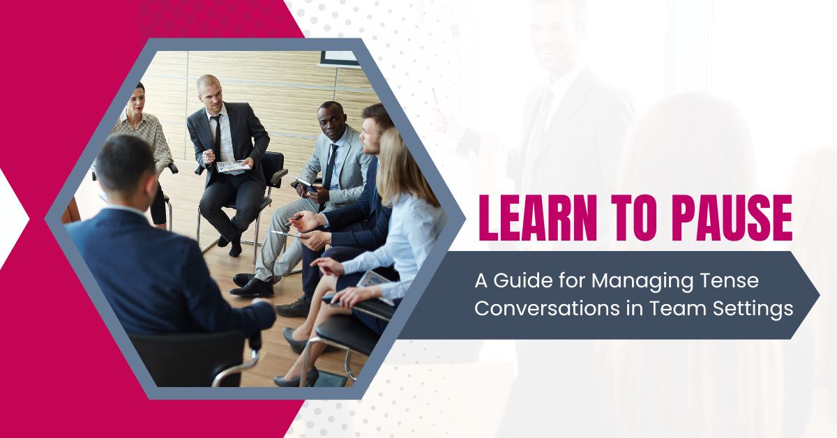 Learn to Pause: A Guide for Managing Tense Conversations in Team Settings