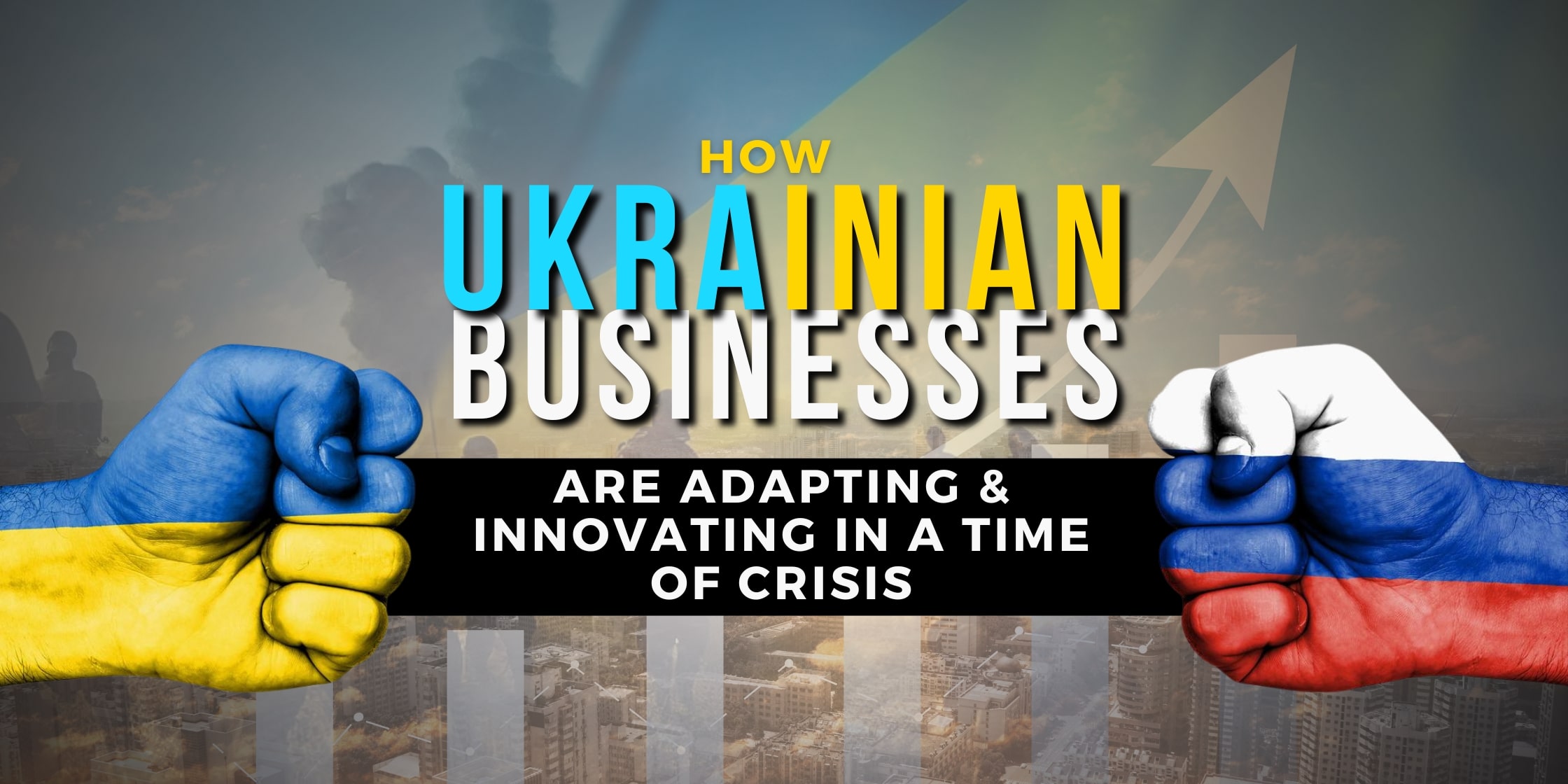 How Ukrainian Businesses are Adapting and Innovating in a Time of ...