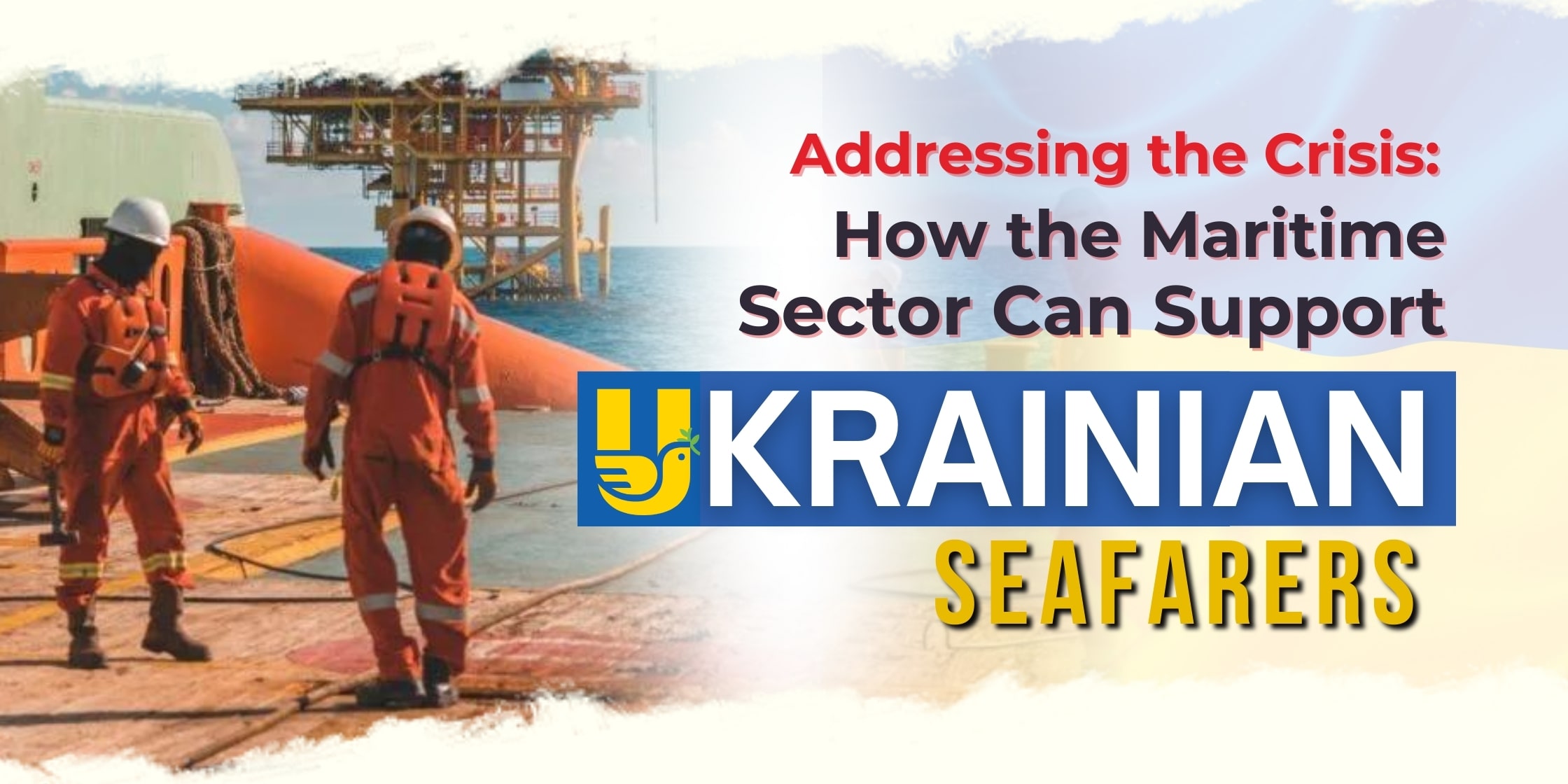 Addressing the Crisis: How the Maritime Sector Can Support Ukrainian Seafarers - Dr Binay Singh