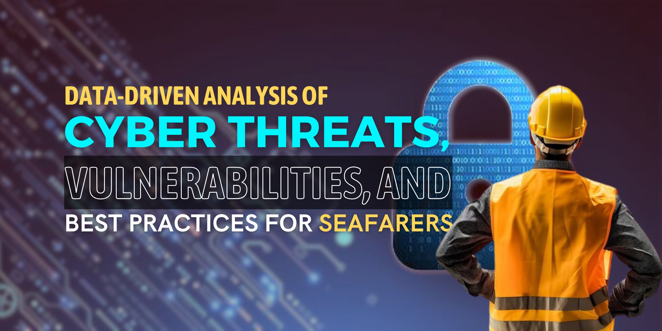 Data Driven Analysis Of Cyber Threats Vulnerabilities And Best Practices For Seafarers Dr